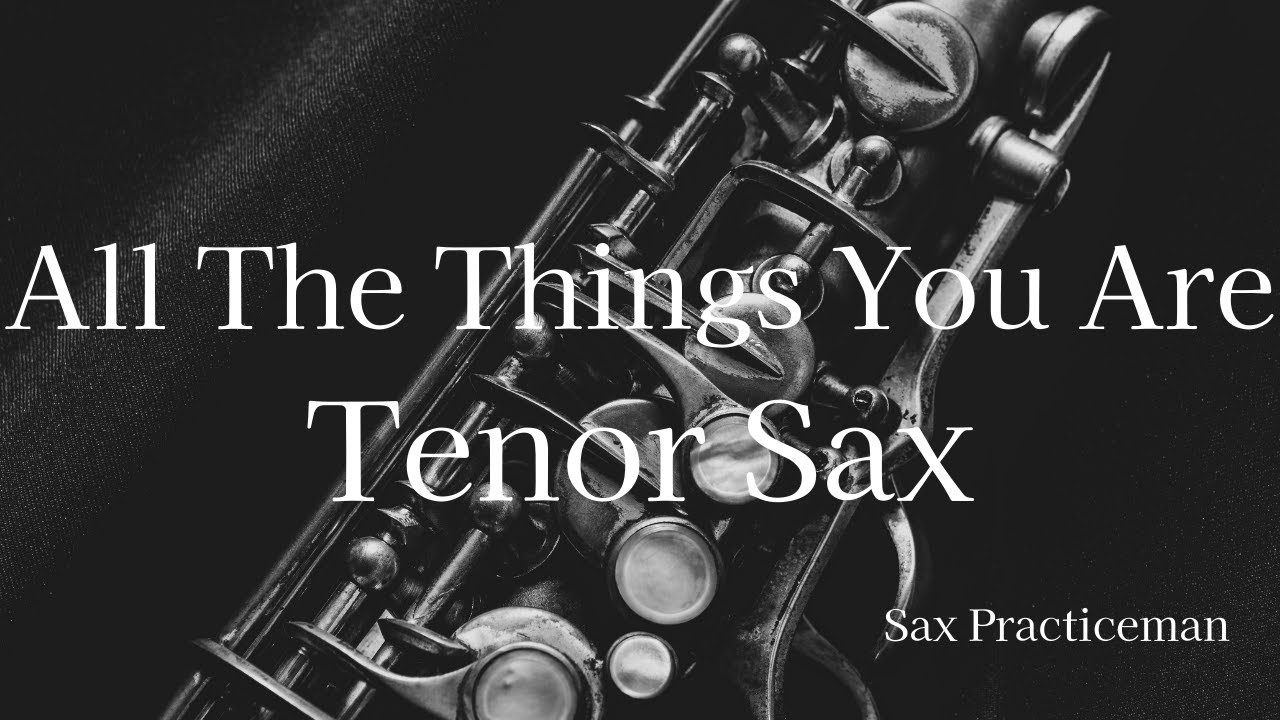 All The Things You Are (Jerome Kern） / Tenor Sax / Jazzマイナスワンで吹いてみた ...