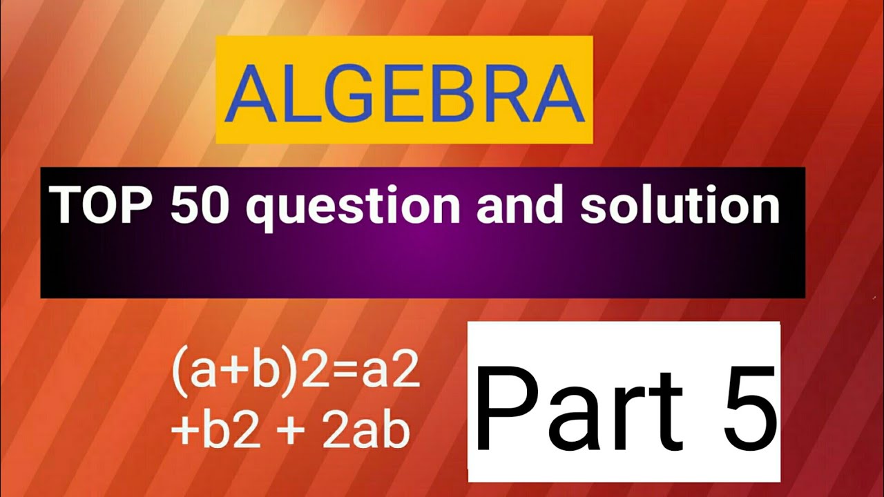 algebra top 10 questions and solutions part 5.बीजगणित - YouTube
