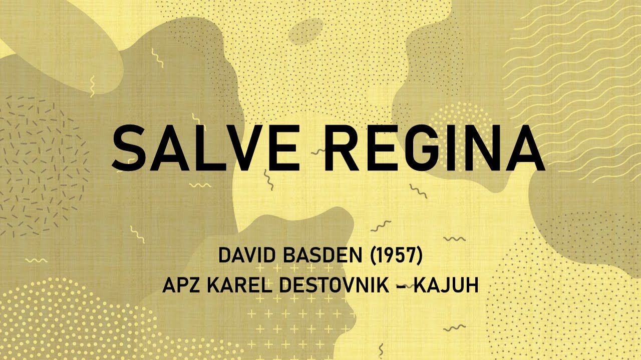 SALVE REGINA - David Basden | APZ Karel Destovnik – Kajuh - YouTube