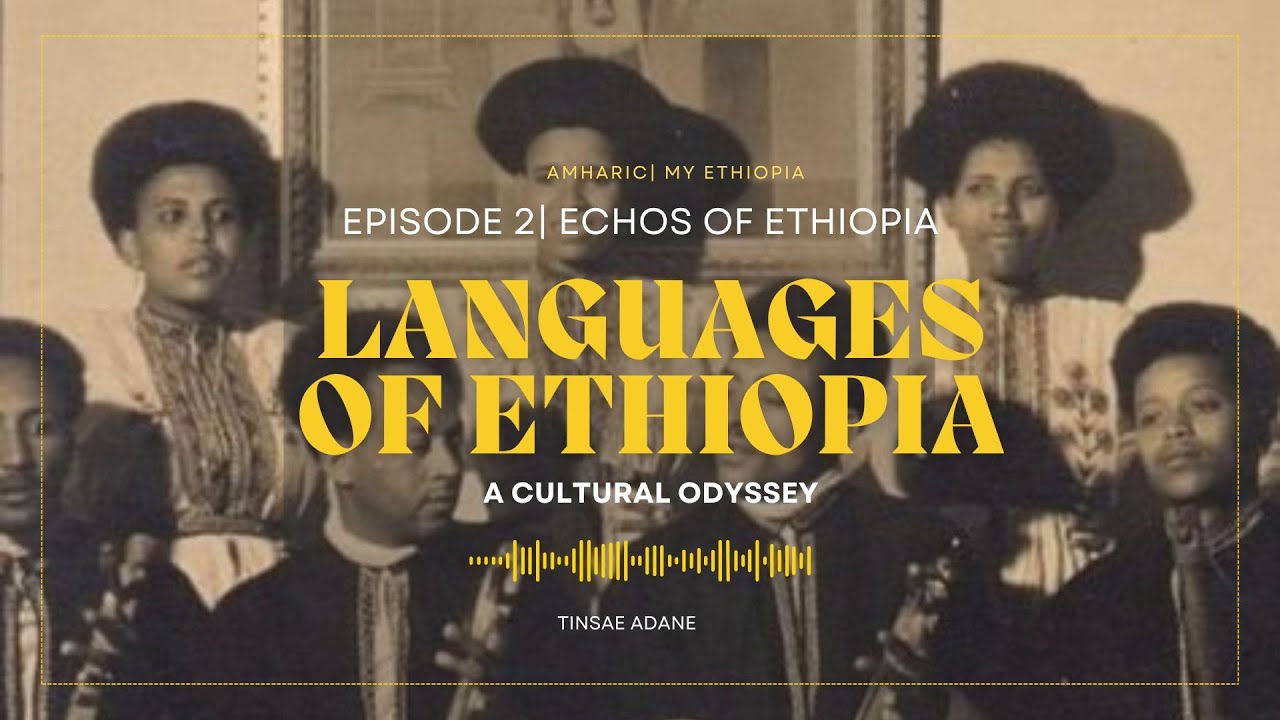 Amharic| Echoes of Ethiopia A Cultural Odyssey| Episode 2: The ...