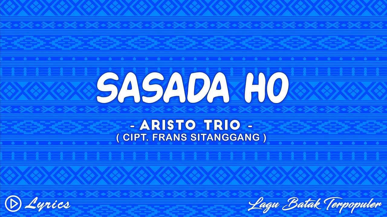 Sasada Ho - Aristo Trio || Lirik Lagu Batak - YouTube