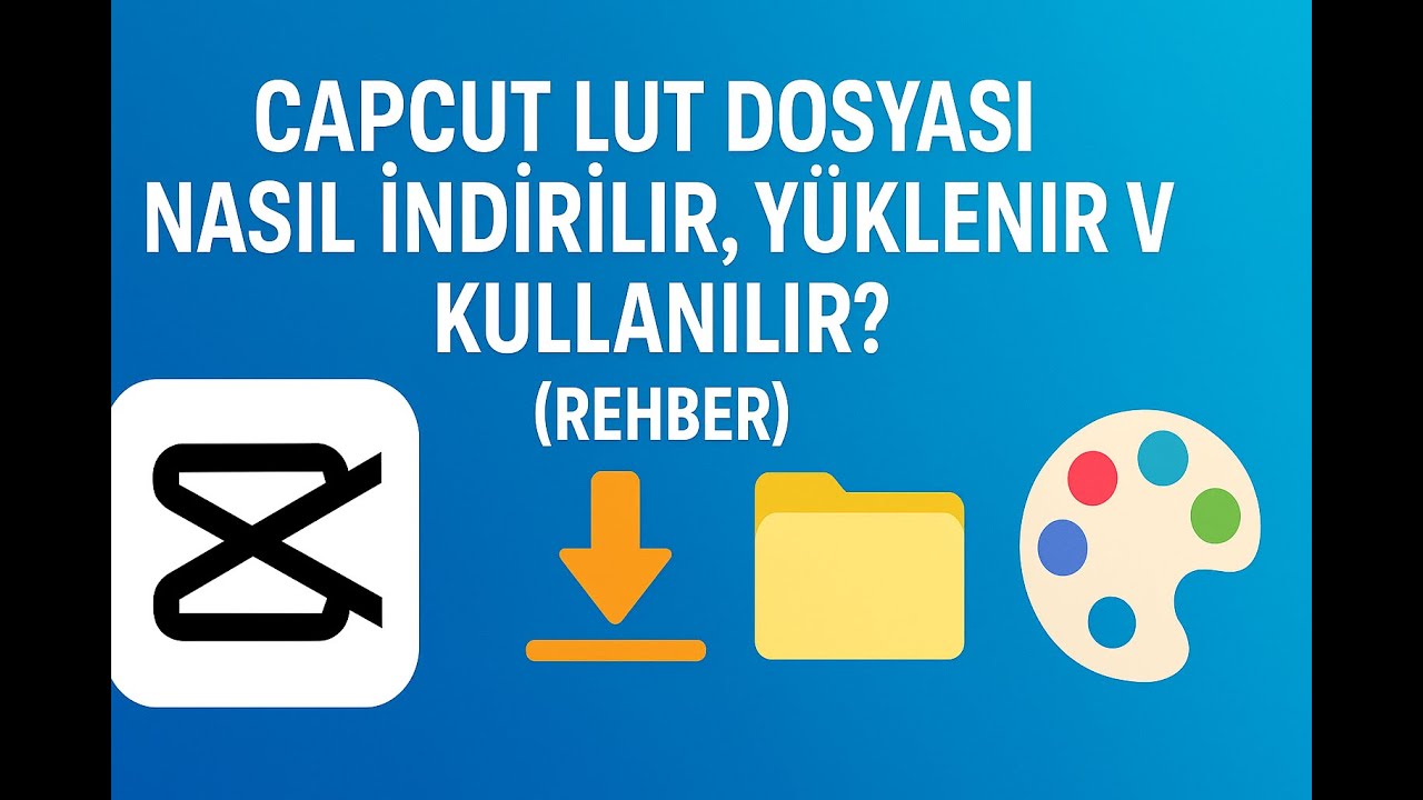 CapCut LUT Dosyası Nasıl İndirilir, Yüklenir ve Kullanılır? (Rehber ...