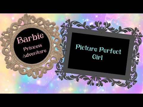 Barbie/Princess Adventure/Picture Perfect Girl/Lyrics