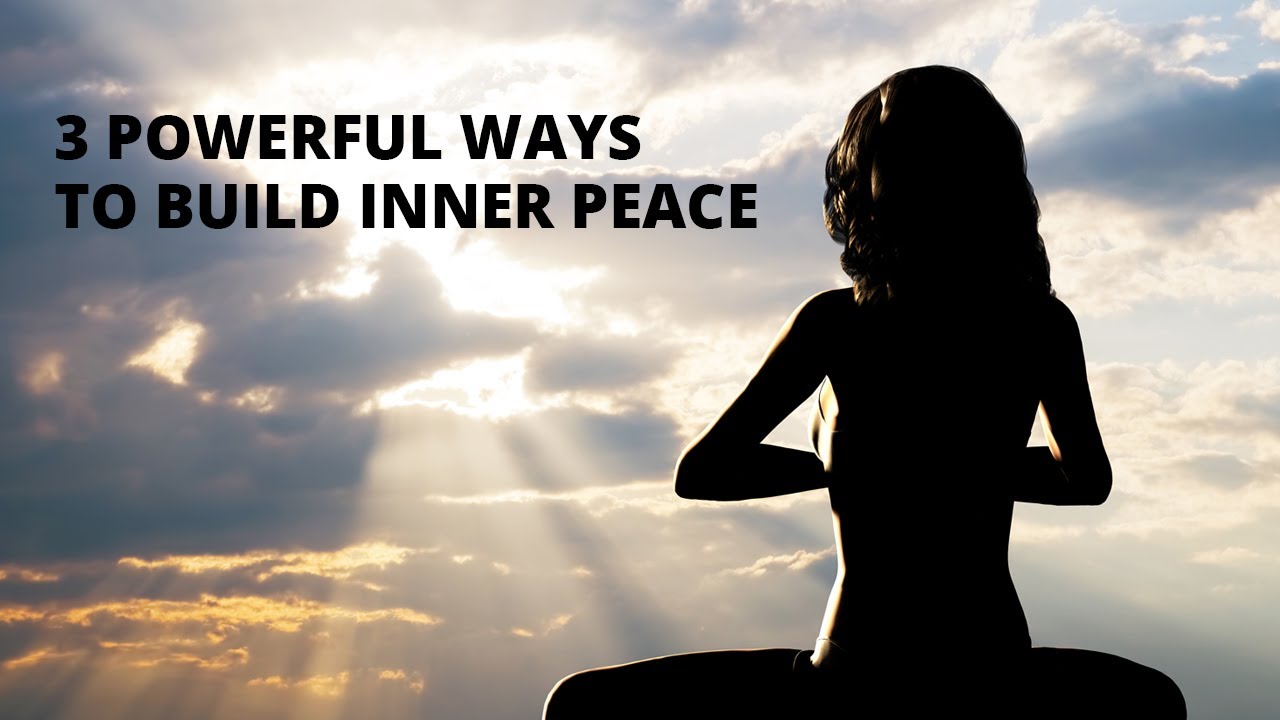 3 Powerful Ways to Build Inner Peace - YouTube