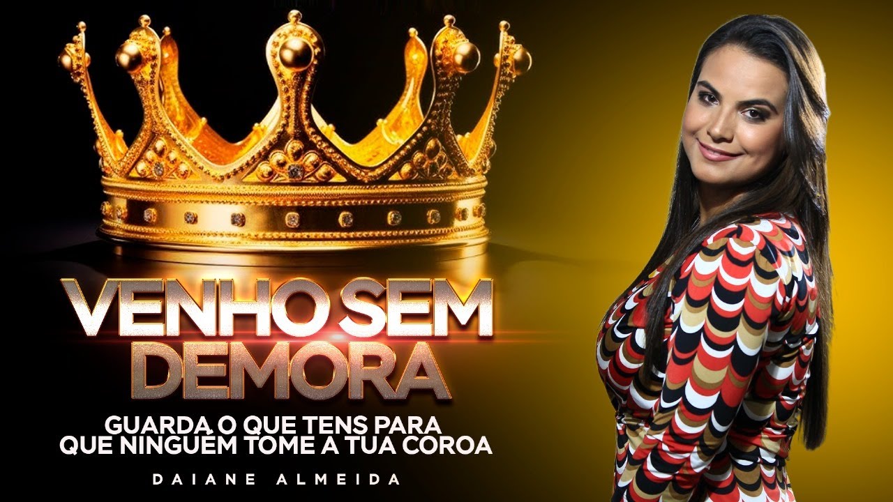 Eis que venho sem demora; guarda o que tens, para que ninguém tome a tua coroa. ( Daiane Almeida ...