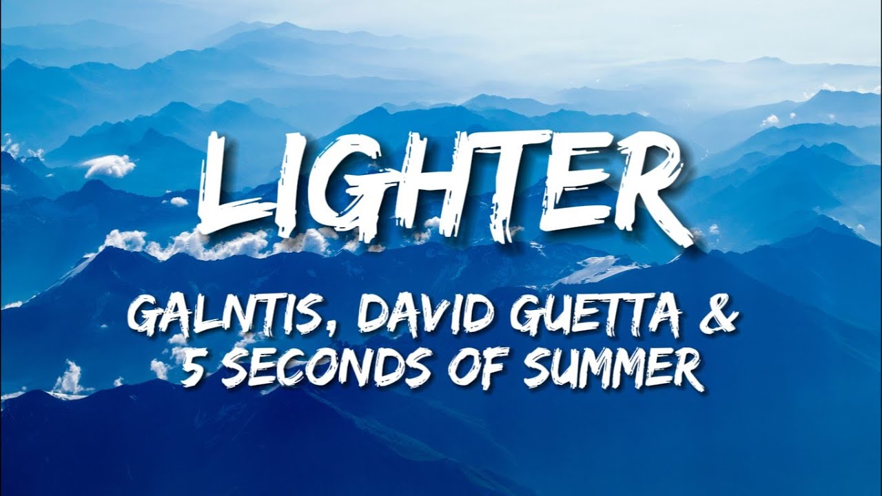 Galantis, David Guetta & 5 Seconds Of Summer – Lighter (Lyrics) - YouTube