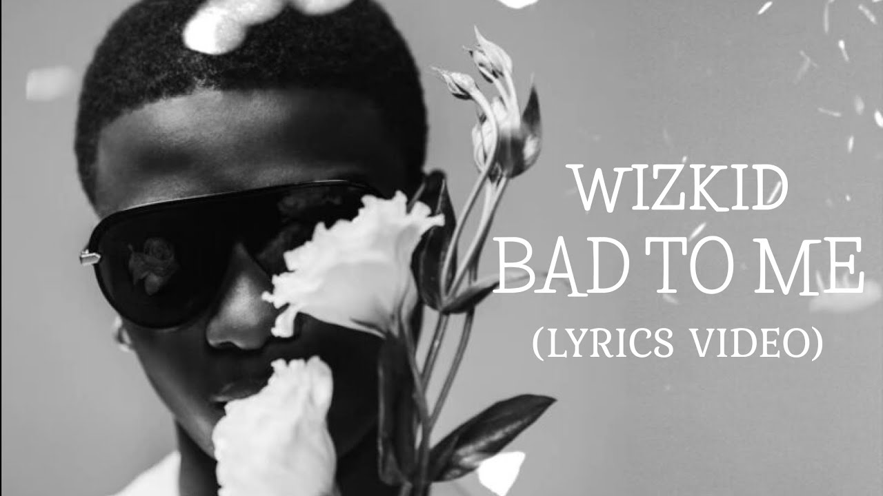 Wizkid - Bad To Me (Lyrics video) - YouTube