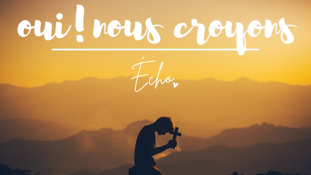 Écho | Oui, Nous Croyons ! - YouTube