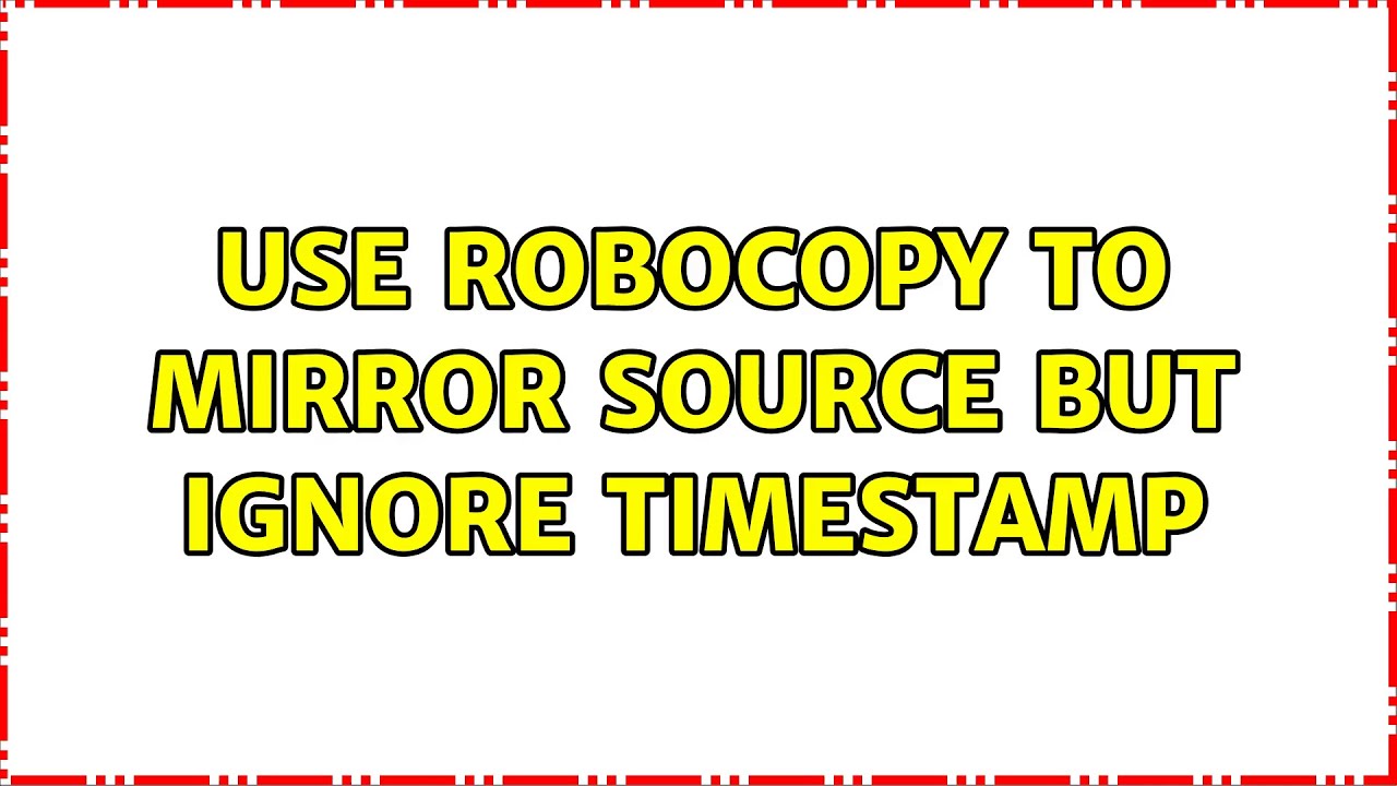 Use robocopy to mirror source but ignore timestamp - YouTube