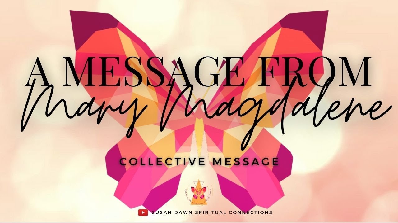 MARY MAGDALENE & A MESSAGE FOR THE DIVINE FEMININE - Collective Message ...