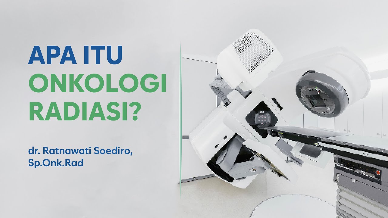 MENGENAL RADIASI ONKOLOGI UNTUK TERAPI KANKER, YUKS! - YouTube
