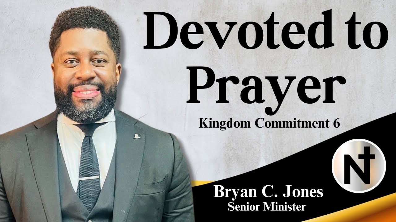 “Devoted to Prayer” | Kingdom Commitment 6 | Bryan C. Jones, Senior ...