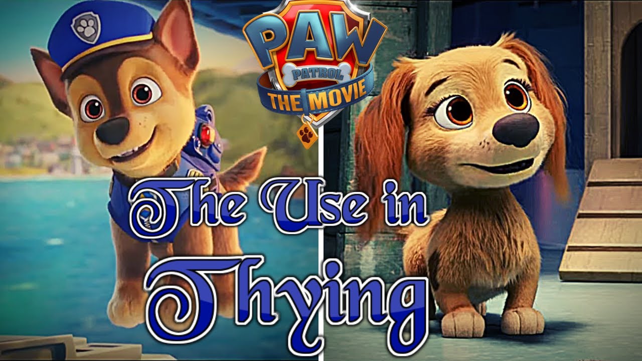The Use In Trying - Chase and Liberty tribute - Paw Patrol The Movie ...