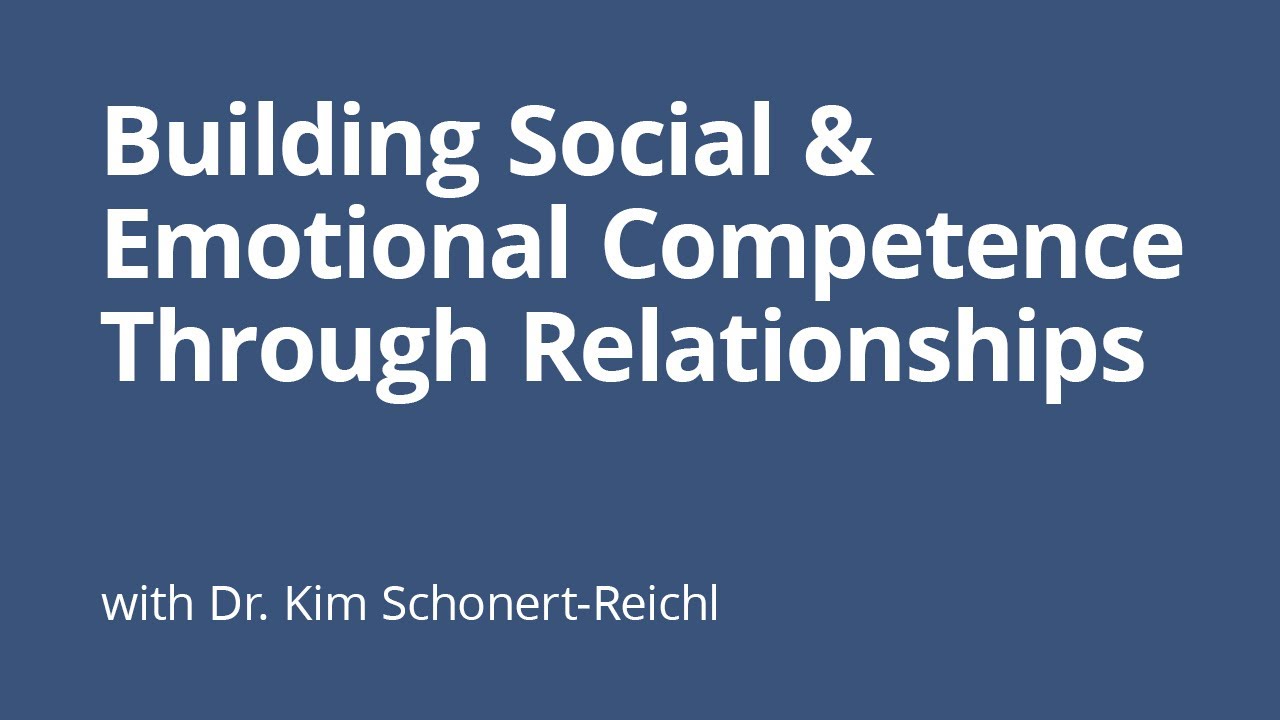 Building Social and Emotional Competence Through Relationships - YouTube