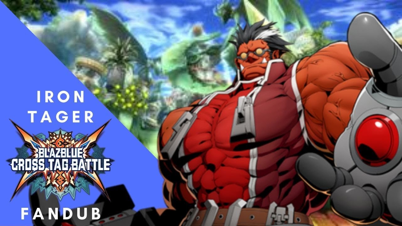 Iron Tager | BlazBlue Cross Tag Battle Interactions Fandub - YouTube