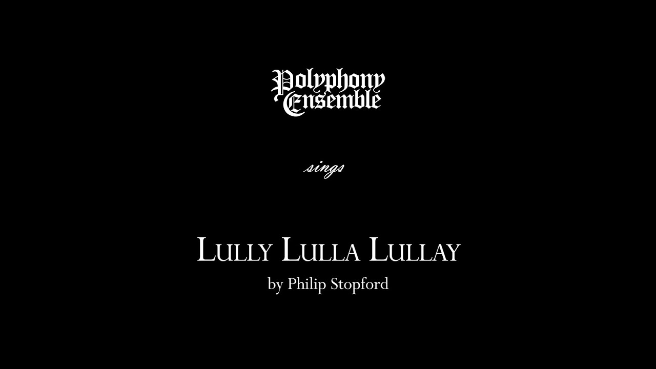 Lully Lulla Lullay : Philip Stopford | 폴리포니앙상블 (Polyphony Ensemble ...