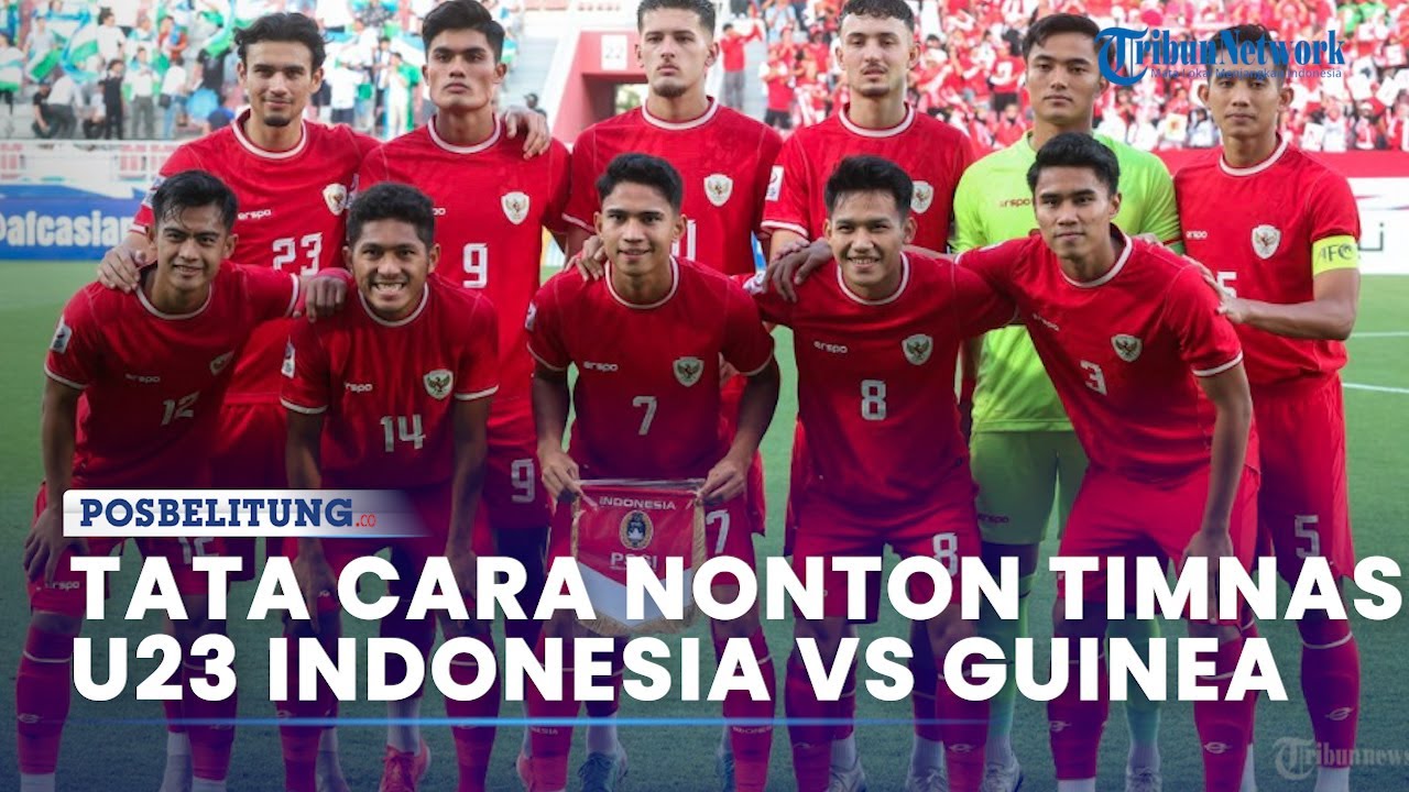 Cara Nonton Pertandingan Timnas U23 Indonesia vs Guinea, Rebut Tiket ...