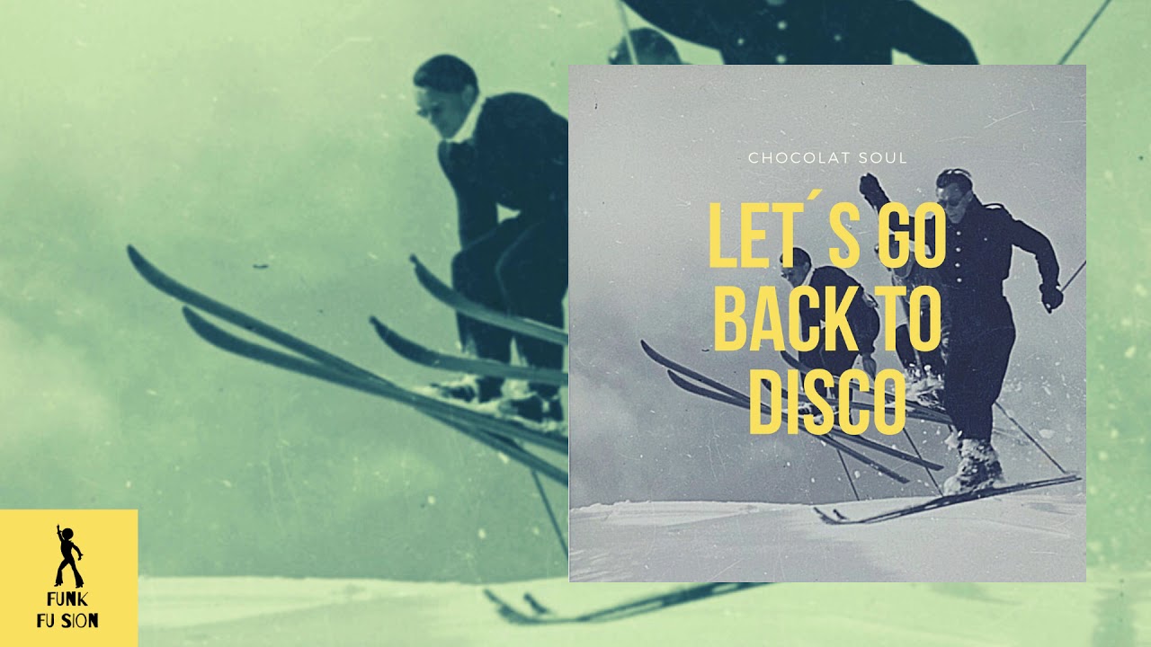 [Funky Disco] Chocolat Soul - Let´s Go Back to Disco - YouTube