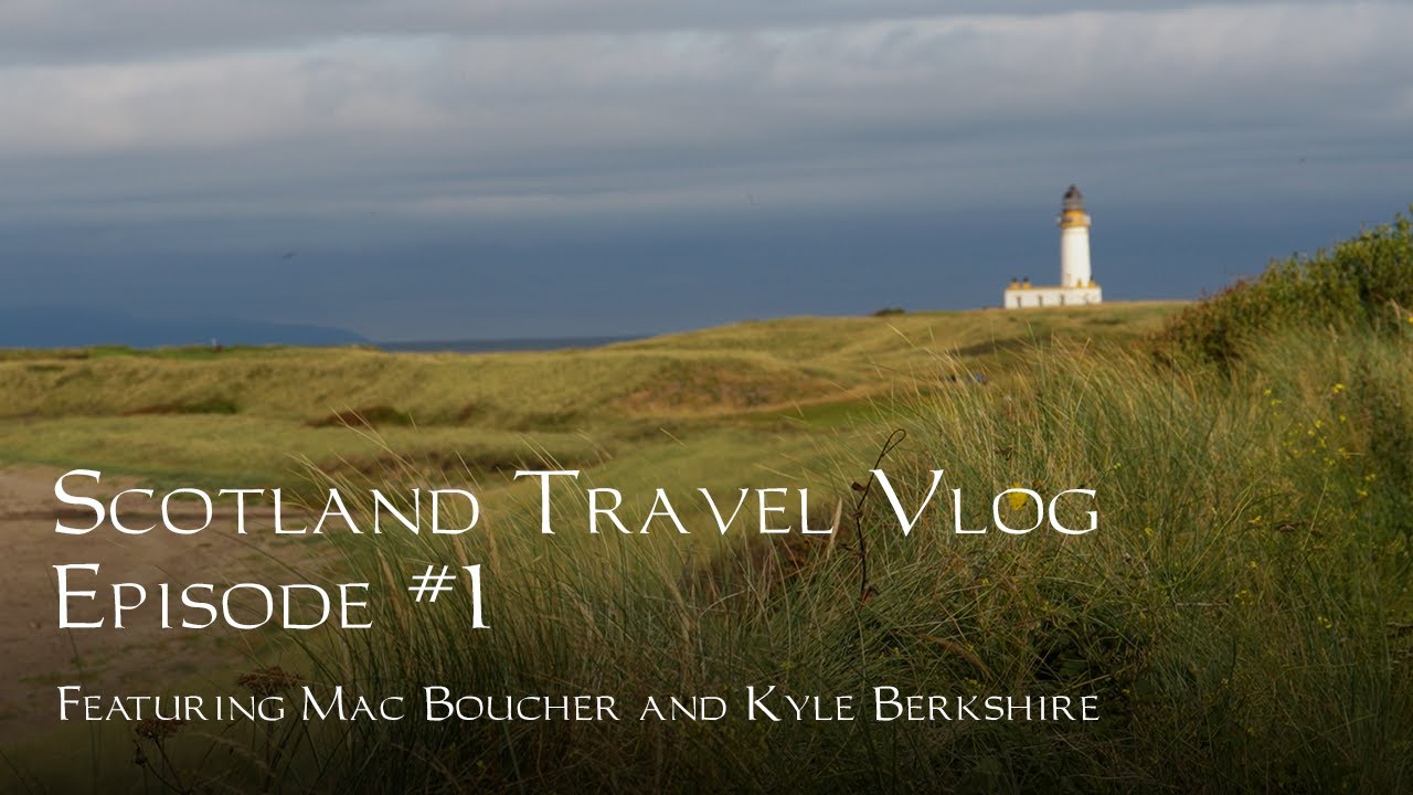Scotland Travel Vlog Episode #1: Featuring Mac Boucher & Kyle Berkshire ...