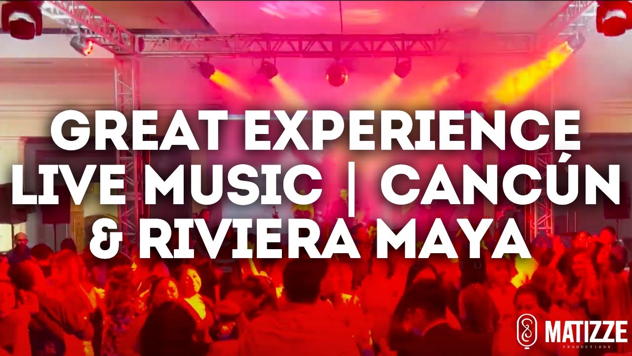 Great Experience | Live Music | Cancún & Riviera Maya - YouTube