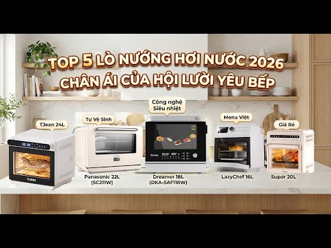 Top 5 Nồi Chiên Hơi Nước & Lò Nướng Hơi Nước Đáng Mua Nhất 2026 | Review & So Sánh Chi Tiết