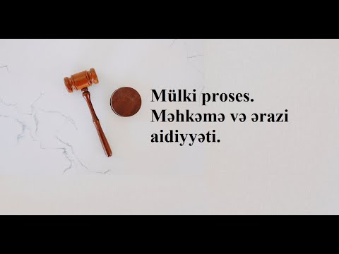 Hüquq dərsləri 38. Mülki proses 2.  Mülki posesdə məhkəmə və ərazi aidiyyəti.