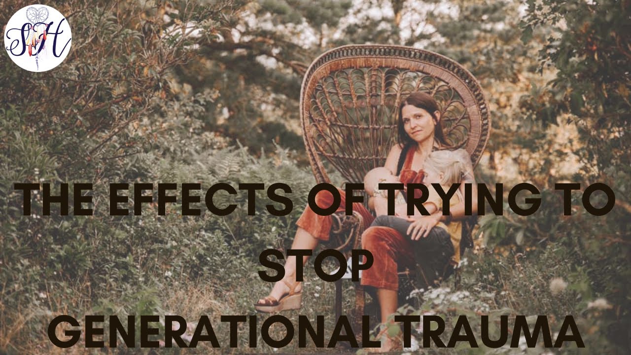 The Effects of Trying to STOP Generational Trauma - YouTube
