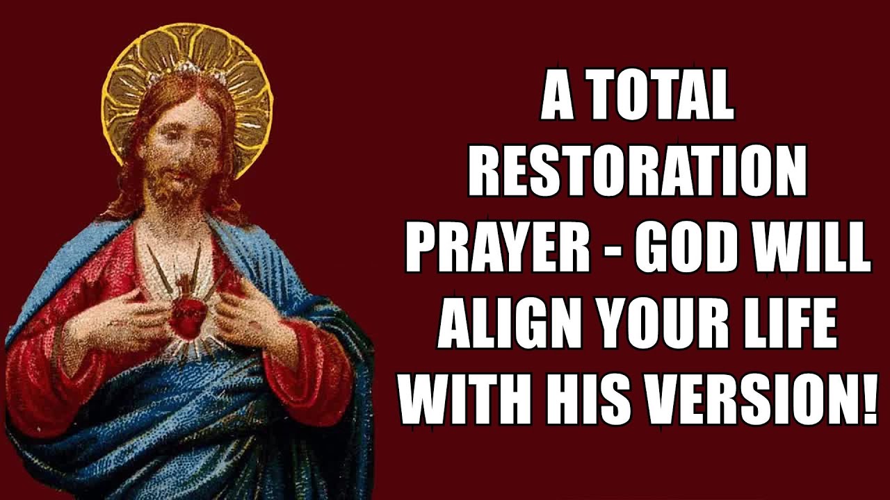 A Total Restoration Prayer | GOD Will Align Your Life With His Version ...