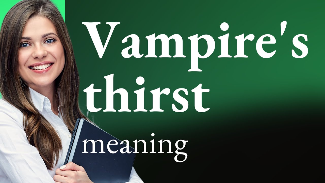 Understanding the Phrase "Vampire's Thirst" in English - YouTube