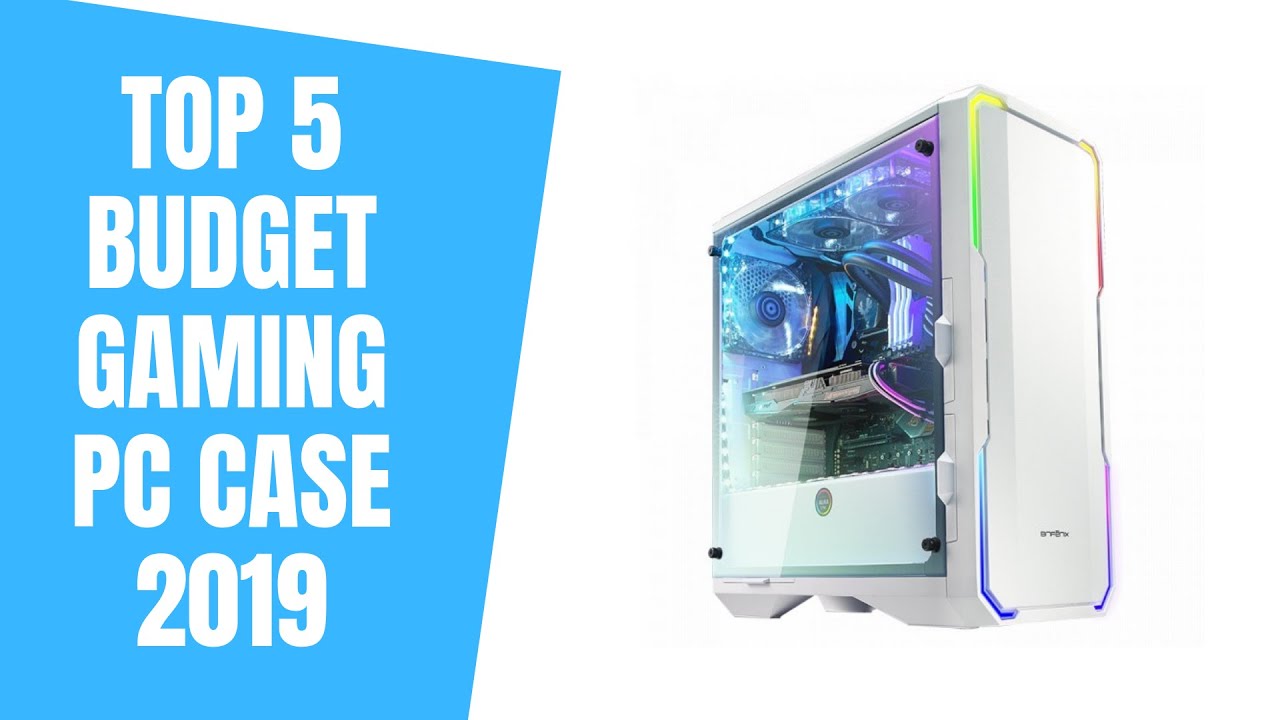 Top 5 Best Budget Gaming Pc case 2019 - YouTube