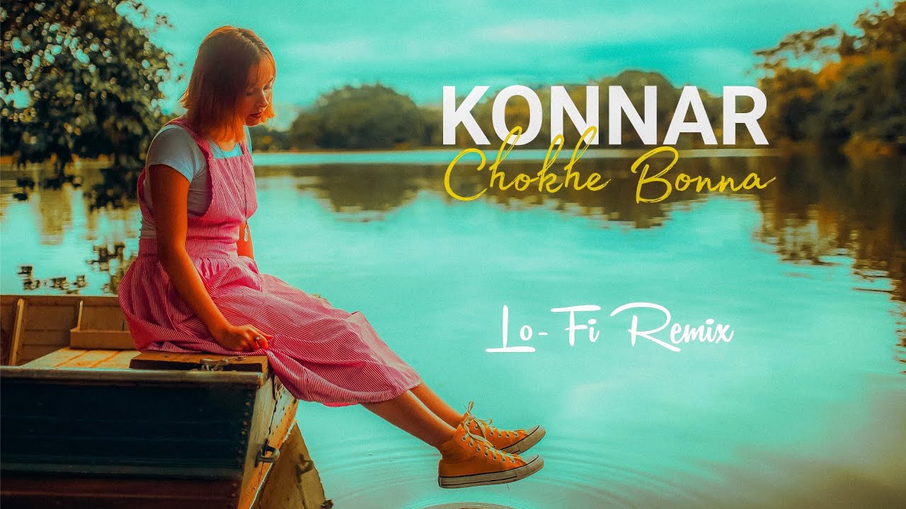 কন্যার চোখে বন্যা - Konnar Chokhe Bonna ( Lo-Fi Remix ) - YouTube