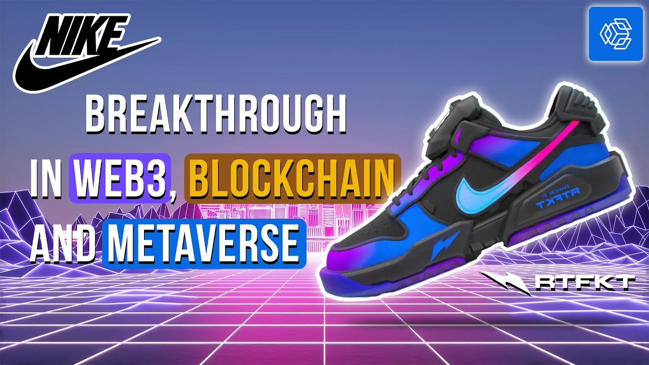 Nike Breakthrough in Web3, Blockchain and Metaverse | RTFKT ...