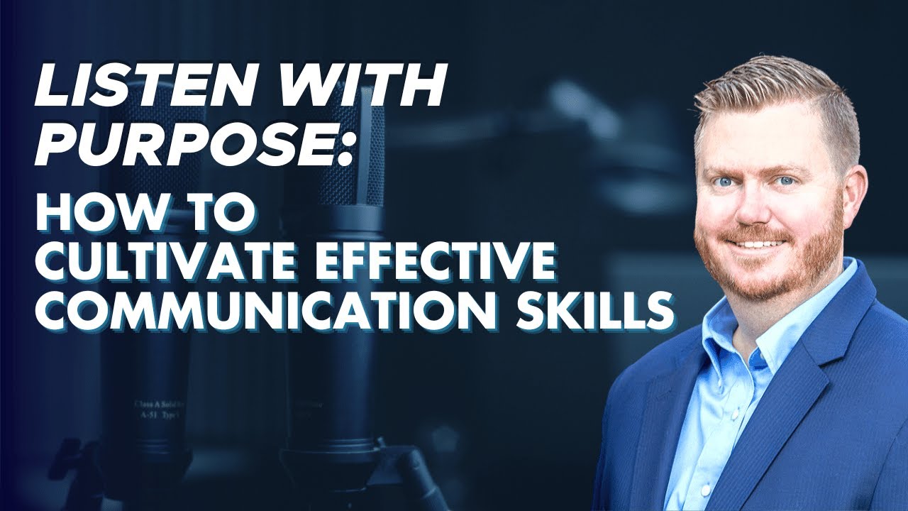 Listen with Purpose: How to Cultivate Effective Communication Skills ...