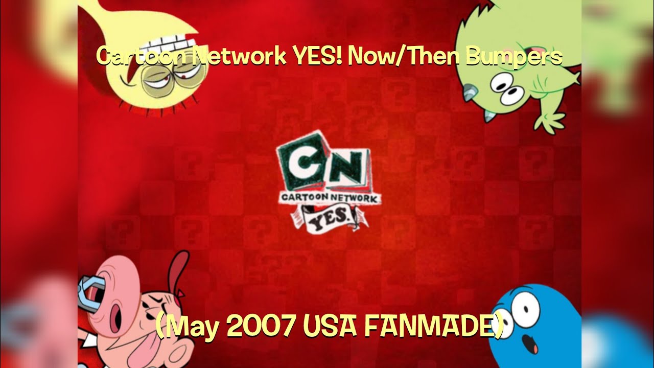 Cartoon Network YES! Now/Then bumpers (May 2007 USA FANMADE) - YouTube