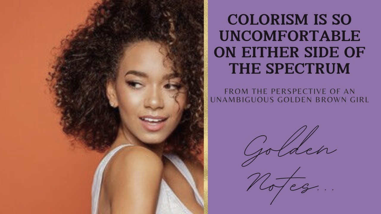 Colorism Is So Uncomfortable on Either Side of the Spectrum: My Content ...