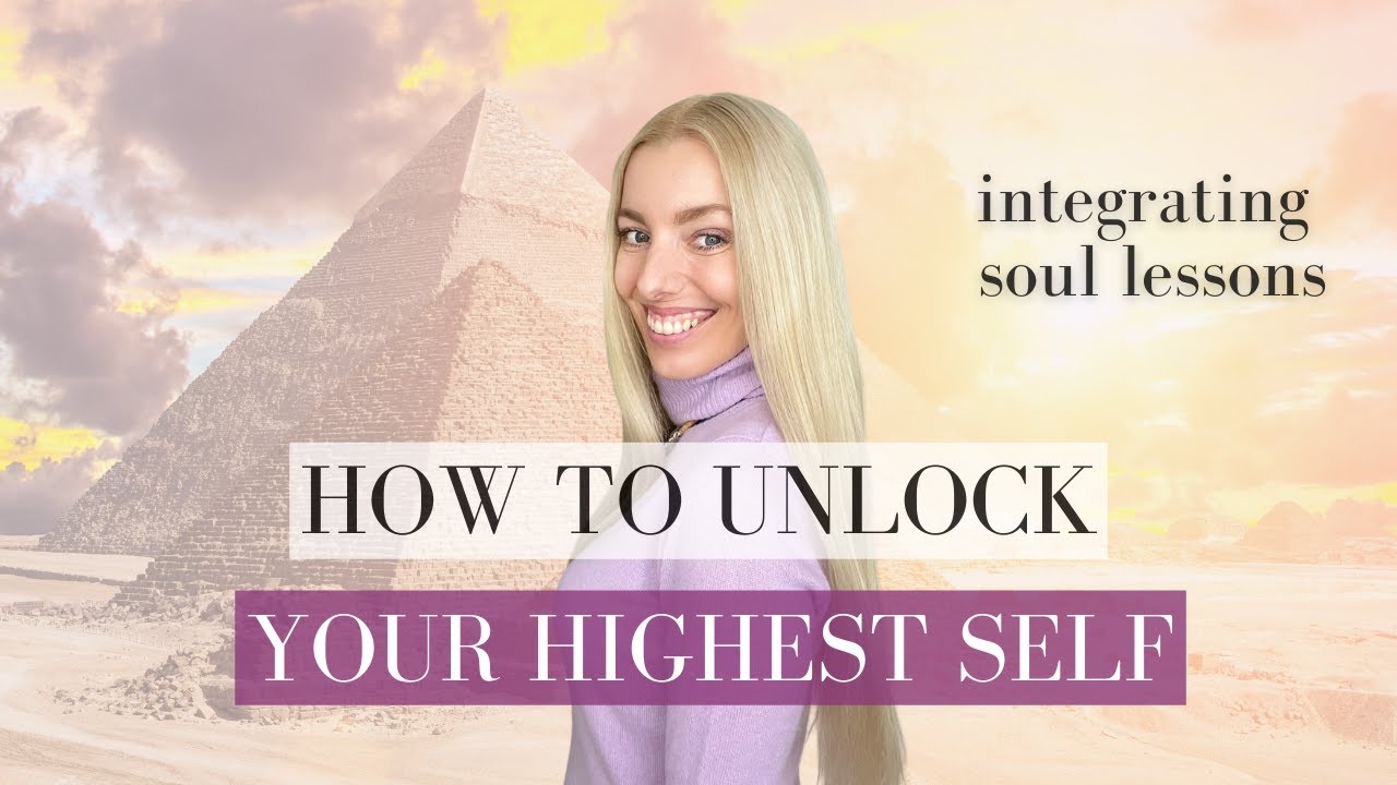 How to Unlock Your HIGHEST SELF | Soul Lessons and Mastery - YouTube