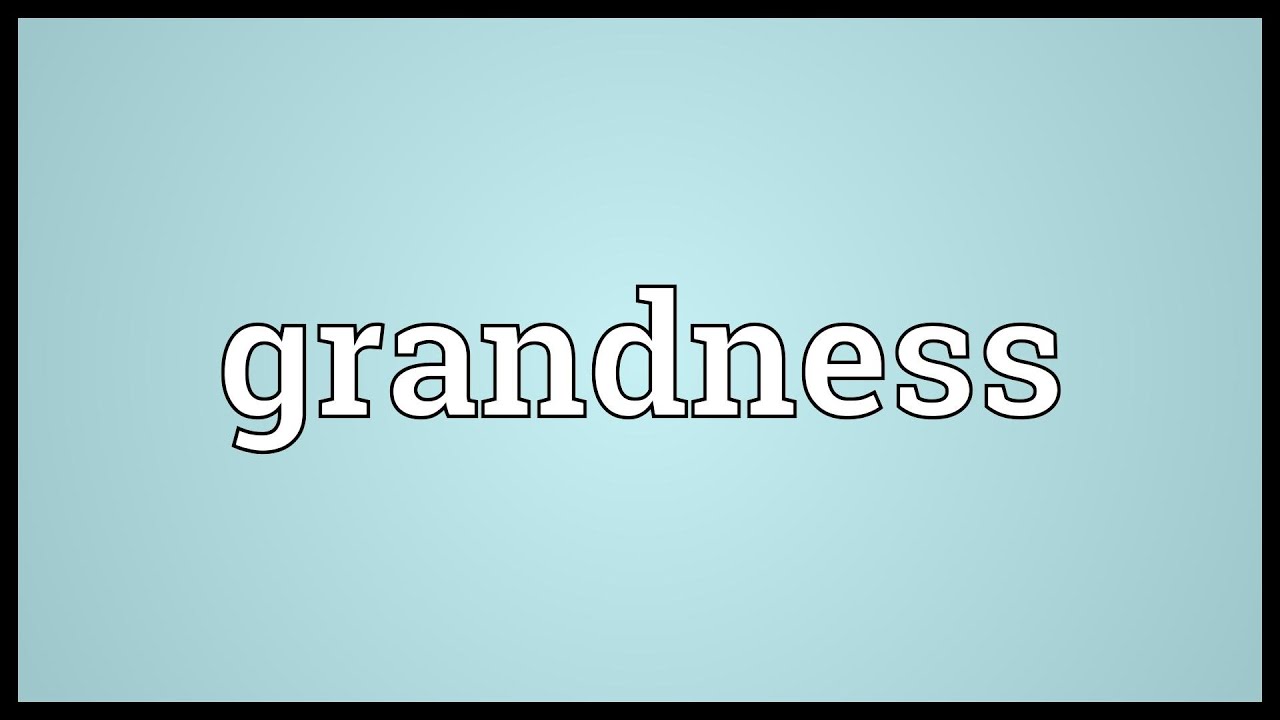 Grandness Meaning - YouTube