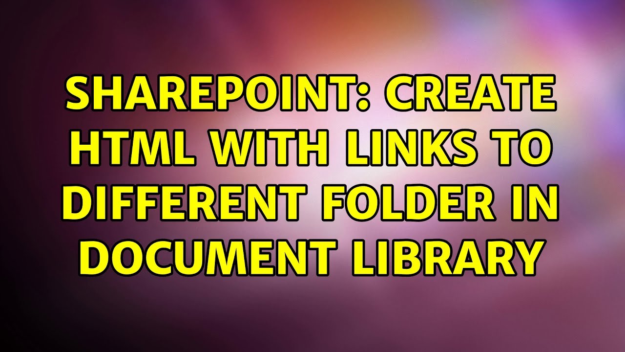 Sharepoint Create Html With Links To Different Folder In Document sharepoint-create-html-with-links-to-different-folder-in-document