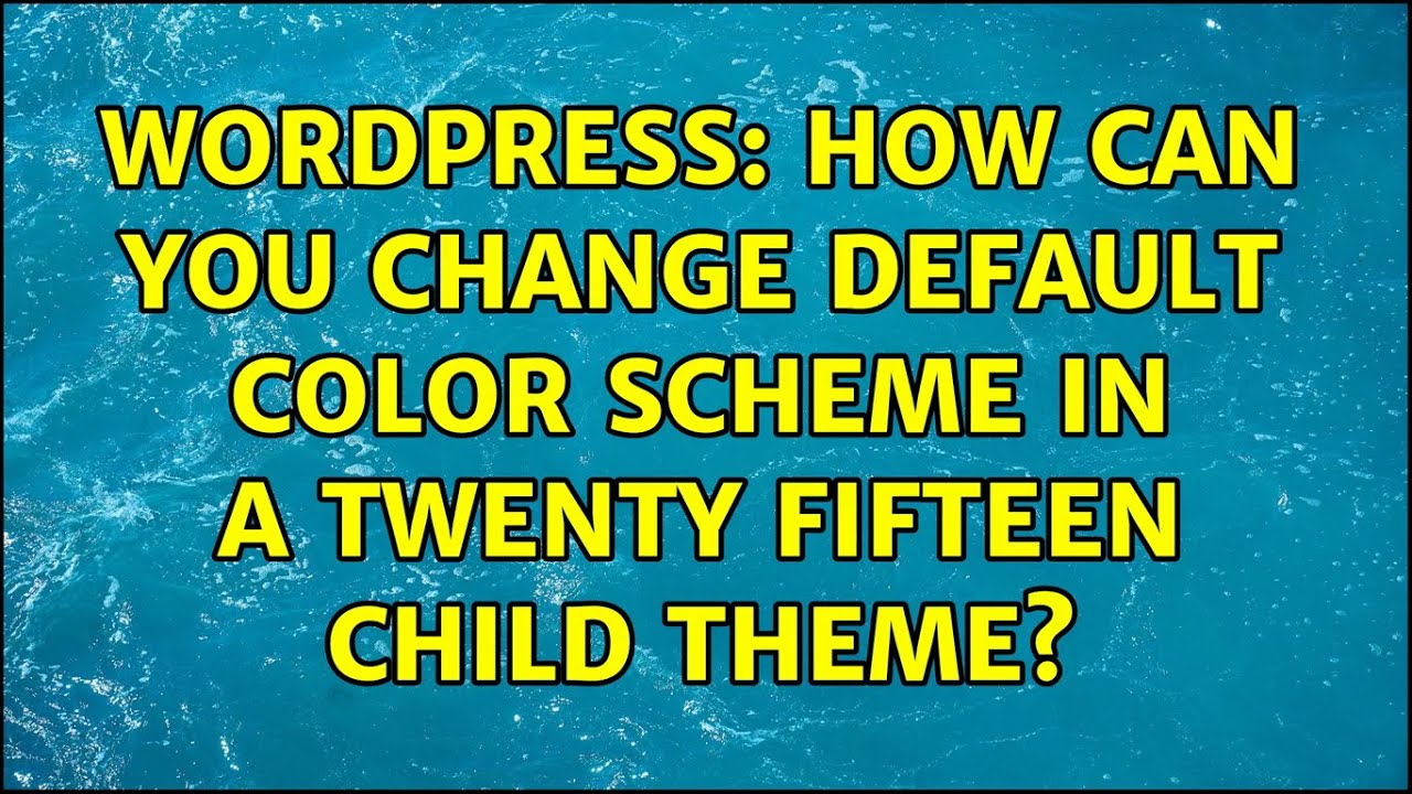 Wordpress How Can You Change Default Color Scheme In A Twenty Fifteen Child Theme YouTube Wordpress How Can You Change Default Color Scheme In A Twenty Fifteen Child Theme YouTube