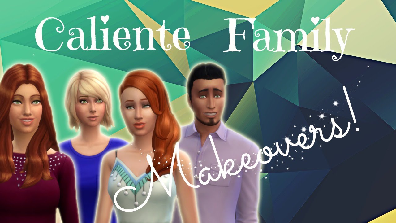 The Sims 4: Makeover Edition-- The Caliente Family - YouTube