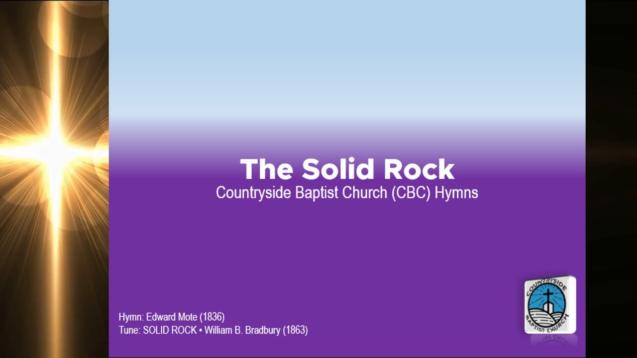 The Solid Rock | Baptist Hymn | Edward Mote (1836) | W. Bradbury (1863 ...