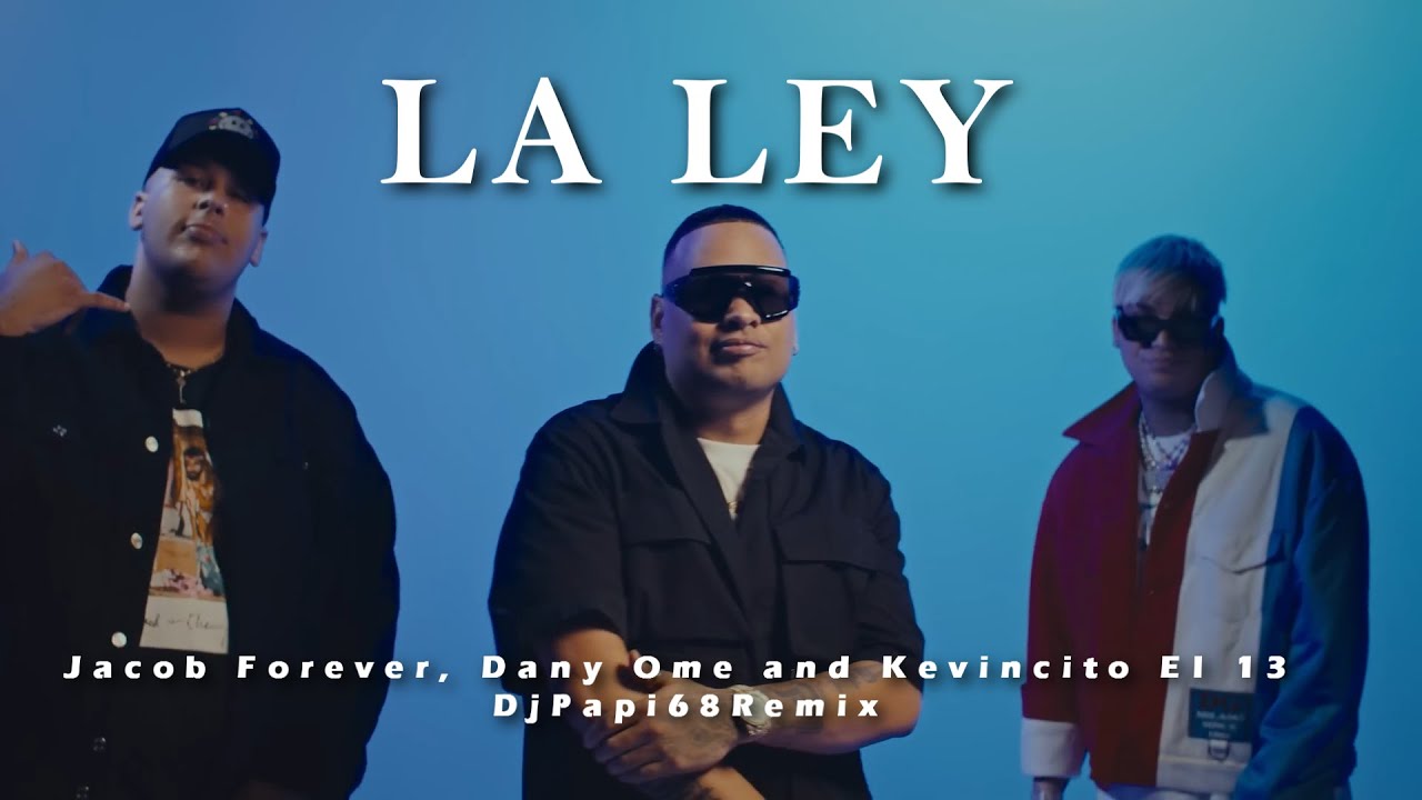 Jacob Forever, Dany Ome and Kevincito El 13 La Ley DjPapi68Remix 100 ...
