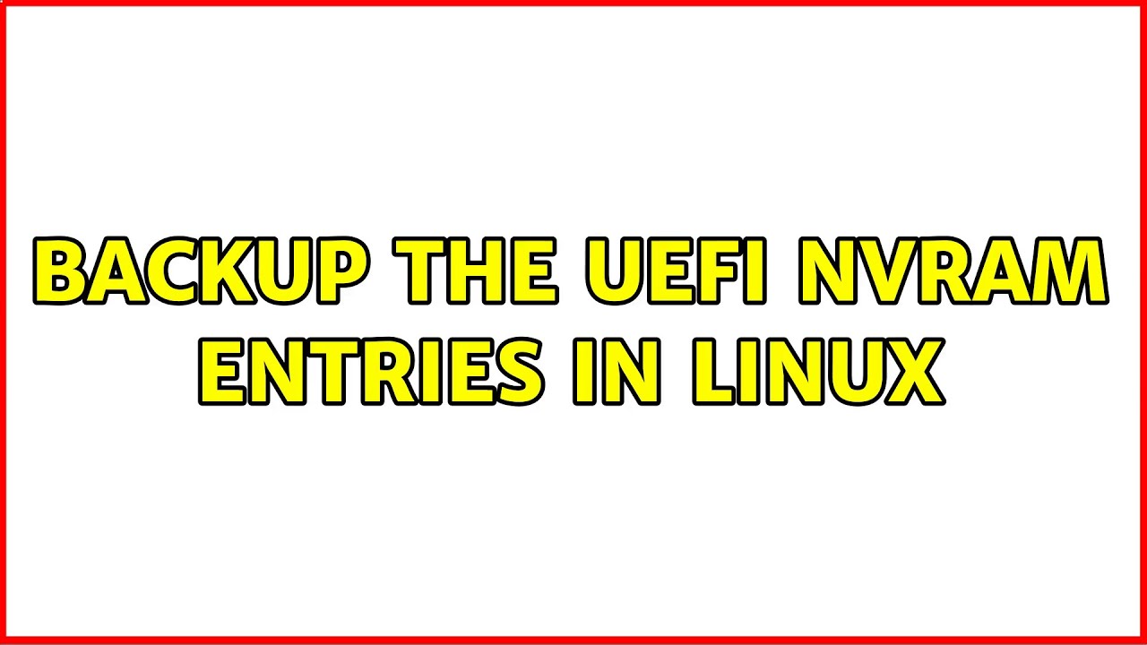 Backup the UEFI NVRAM entries in Linux - YouTube