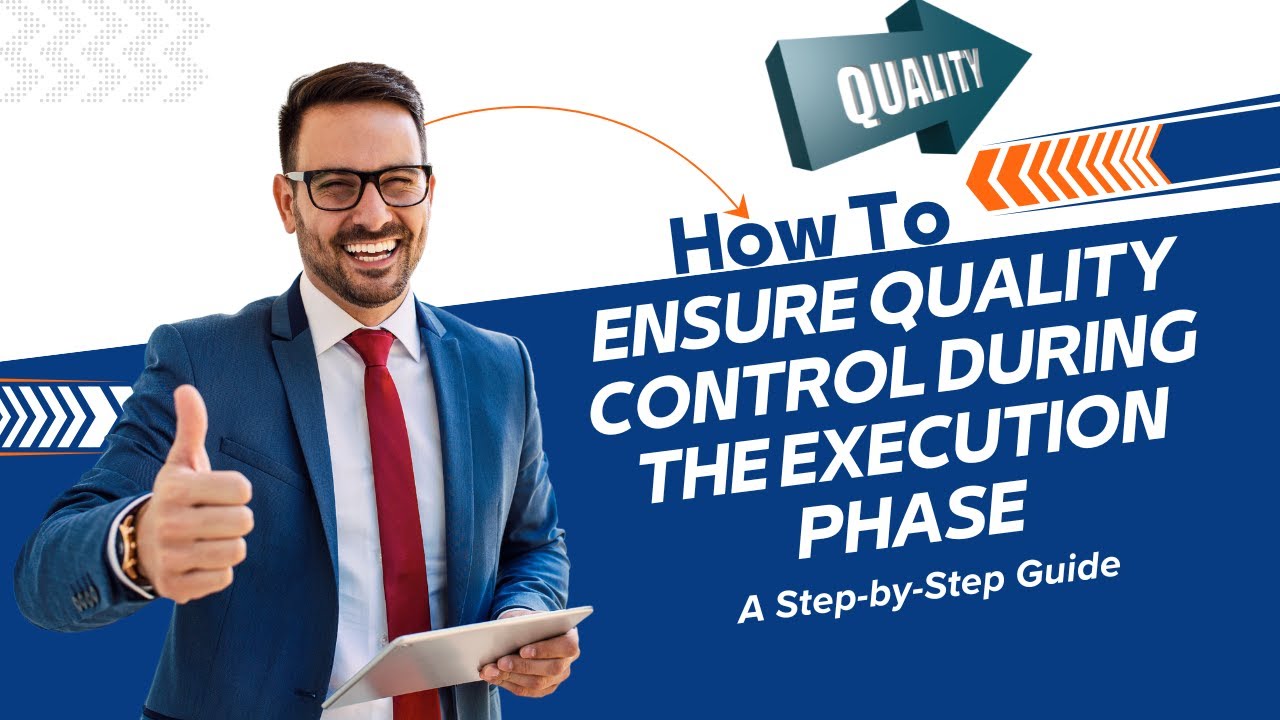 How to Ensure Quality Control During Execution Phase: A Step-by-Step ...