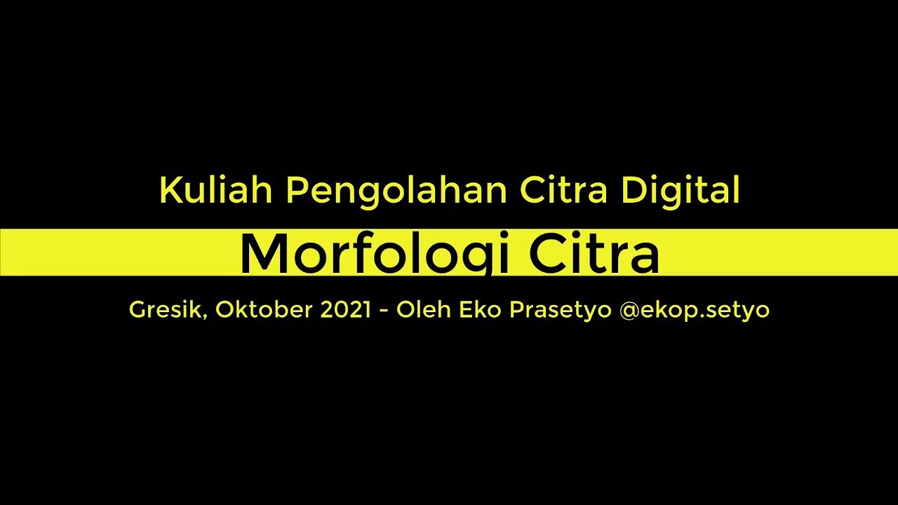 Kuliah Pengolahan Citra Digital Morfologi Citra - Dilasi Erosi Opening ...