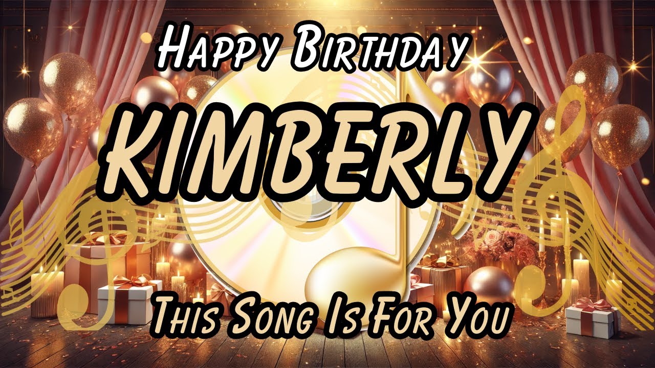 Kimberly’s Special Birthday Song – A Personalized Celebration Just for ...