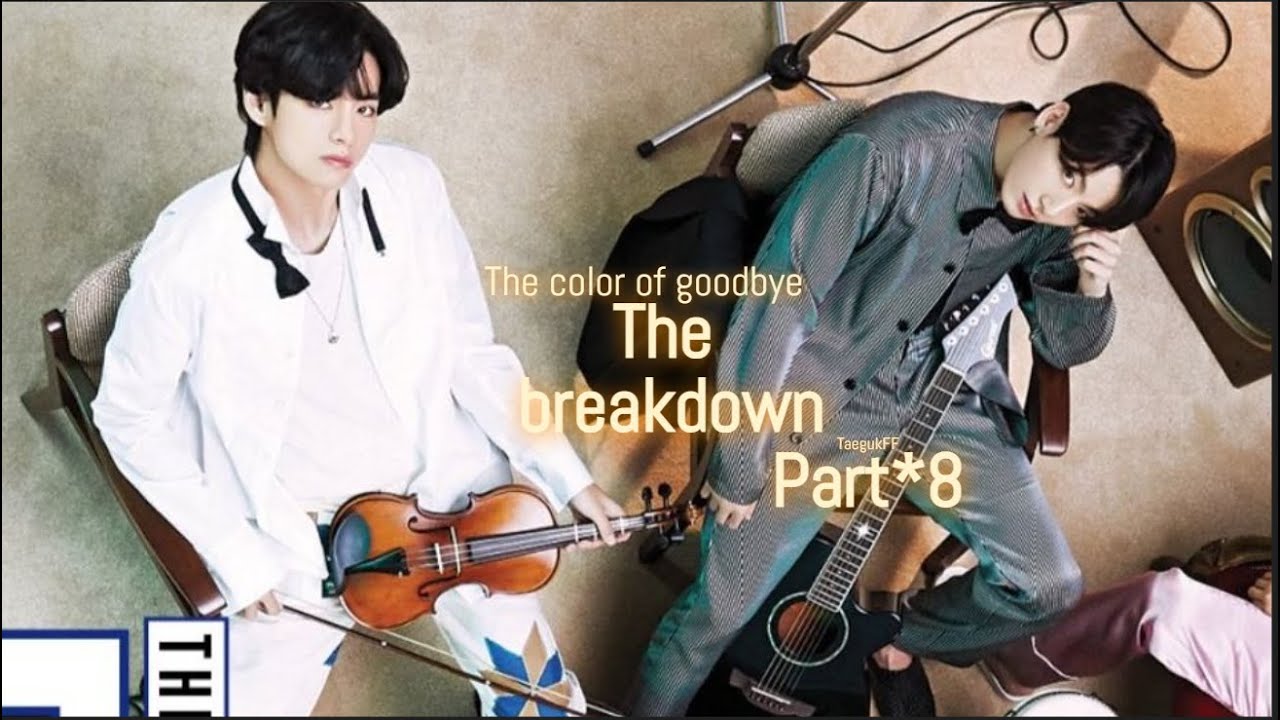 Part *8 || Top Kook || breakdown || Color of goodbye || series of Idols ...