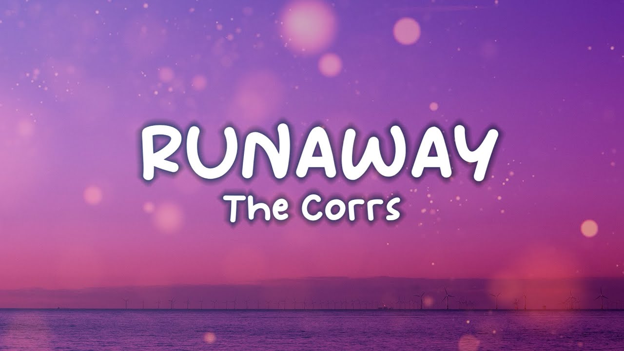 The Corrs - Runaway (Lyrics) - YouTube