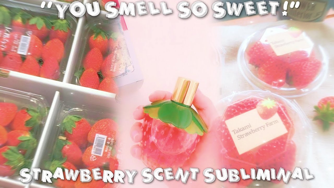 YOU SMELL SO SWEET! ˖* ೃ࿔ STRAWBERRY SCENT SUBLIMINAL! ⊹ ° . ˚୨୧ - YouTube