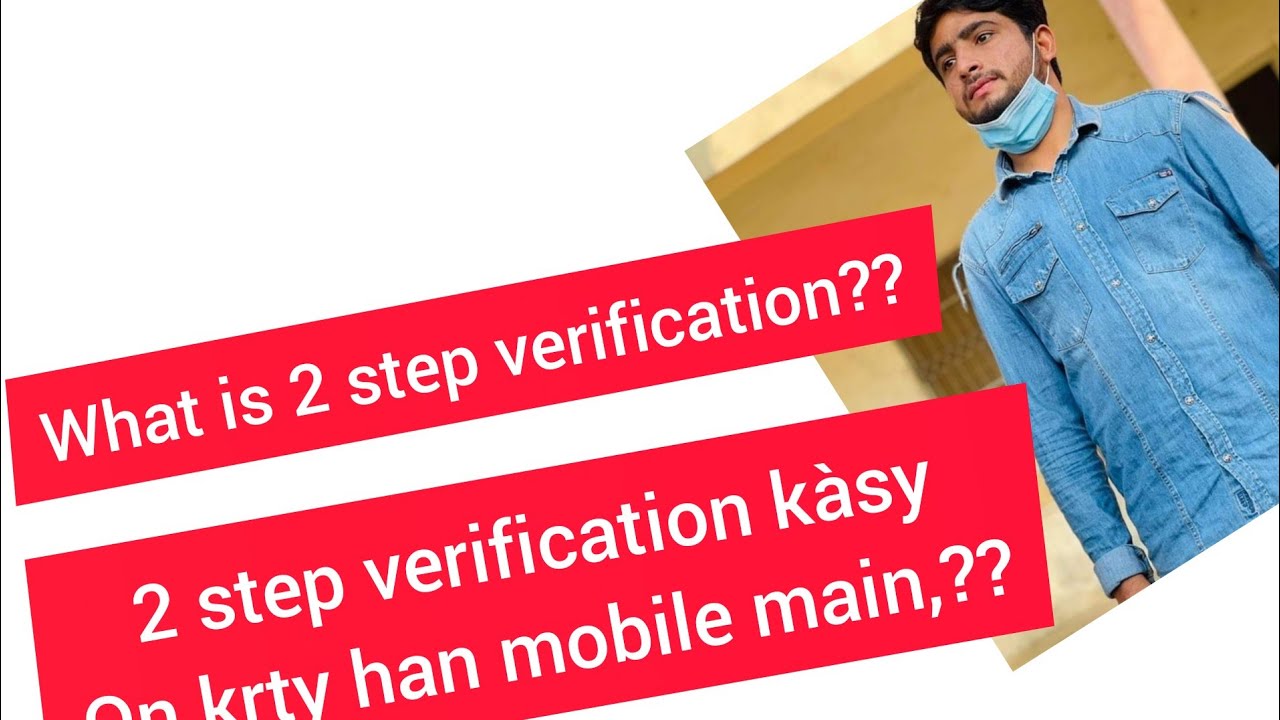 what is 2 step verification?|2 step verification mobile mn kasy on krty ...